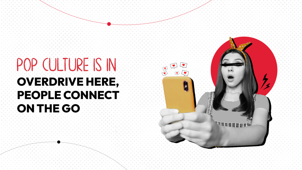 Pop Culture Is In Overdrive Here, People Connect On The Go - Zero Gravity Communications